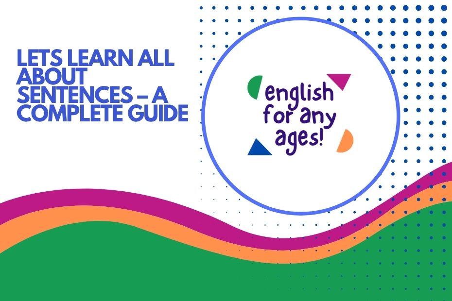 Lets Learn All About Sentences - A Complete Guide » englishforanyages.com
