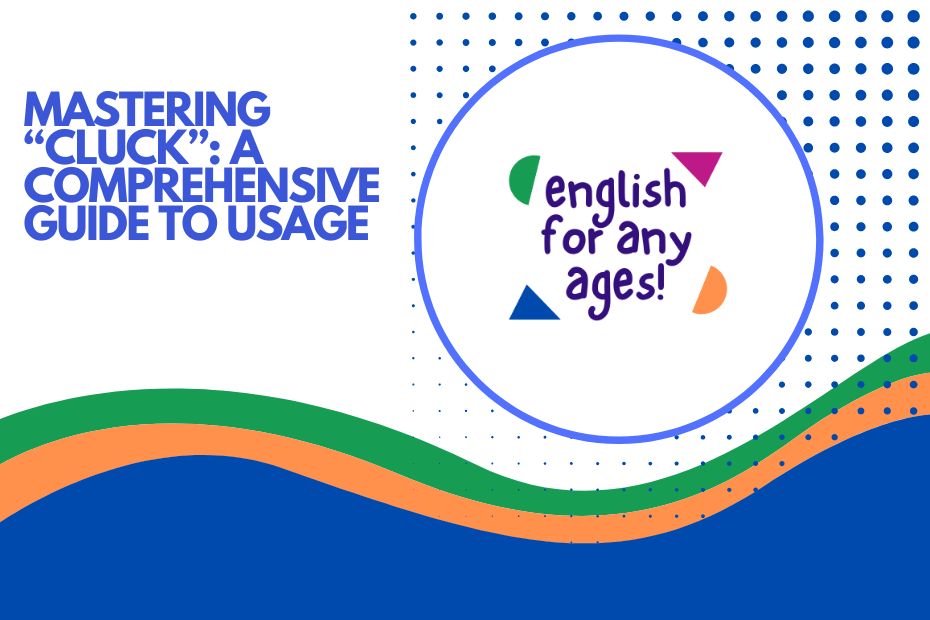Mastering "Cluck": A Comprehensive Guide to Usage » englishforanyages.com